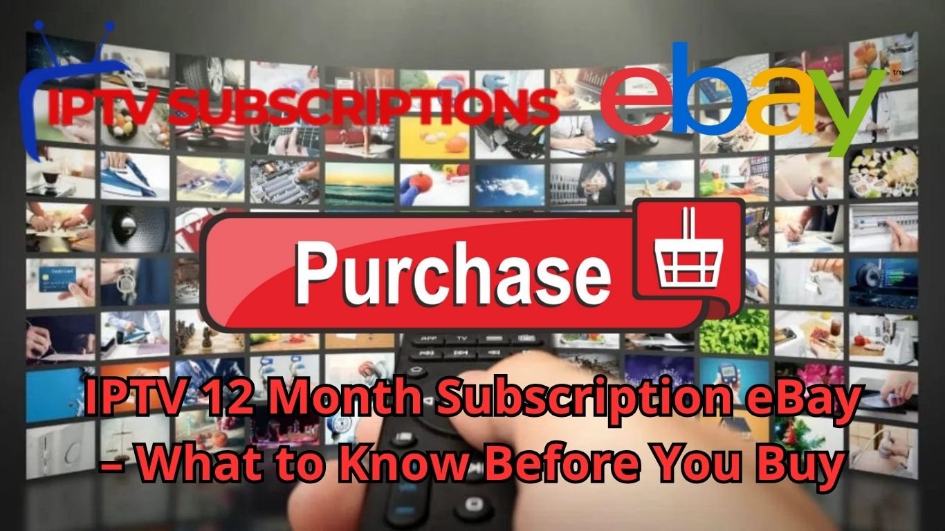 IPTV 12 Month Subscription eBay – What to Know Before You Buy - IPTV ...