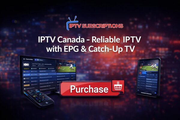 IPTV Canada – Reliable IPTV with EPG & Catch-Up TV - IPTV Subscriptions